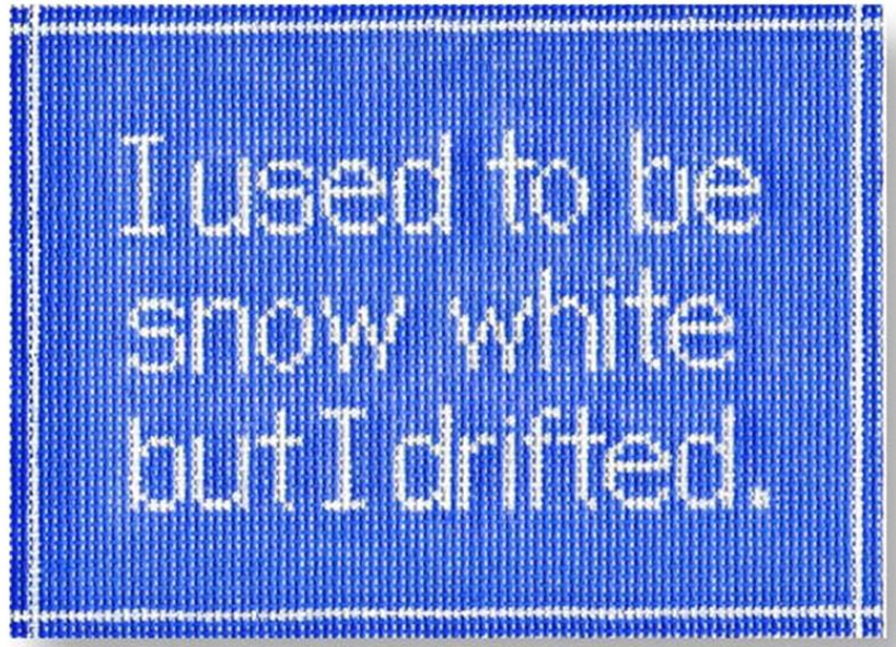 I Used To Be Snow White But I Drifted – Seaside Needlepoint